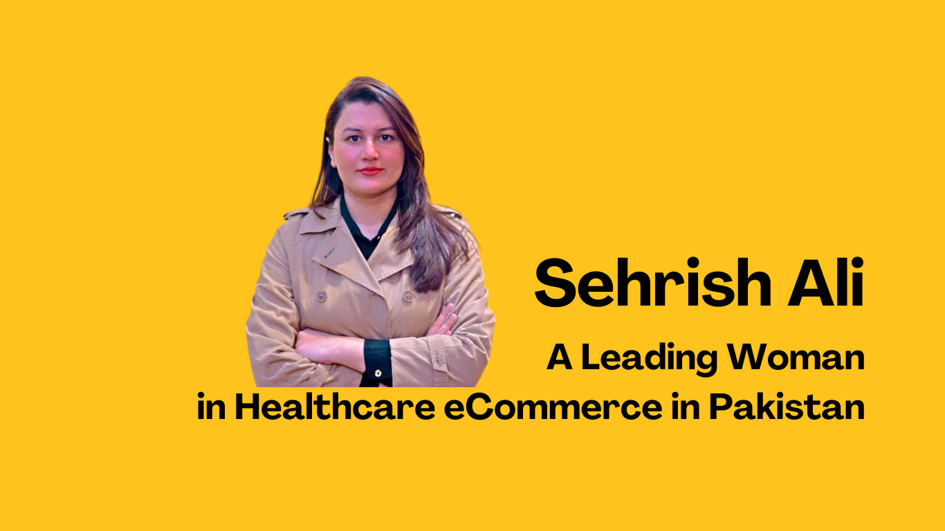 Sehrish Ali: A Leading Woman in Healthcare eCommerce in Pakistan ...